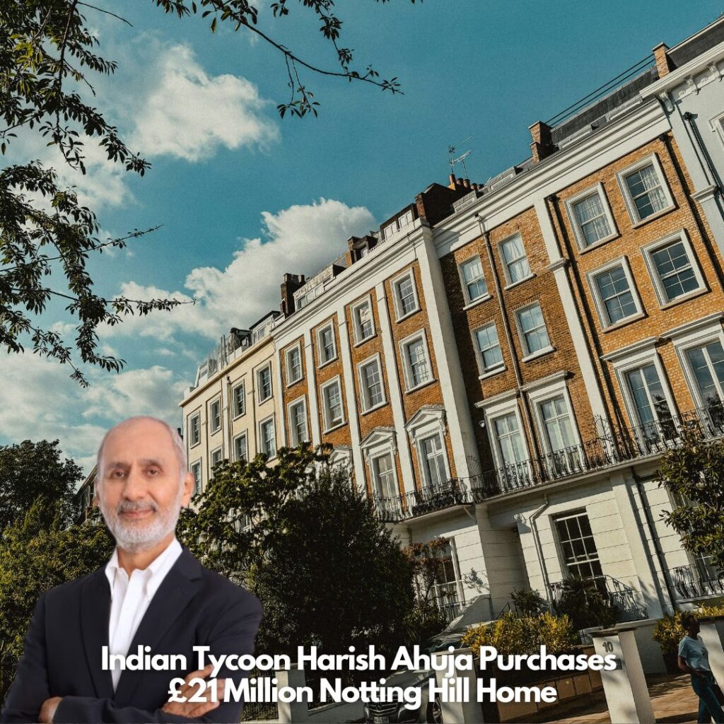 Indian Tycoon Harish Ahuja Buys £21 Million Notting Hill Home ...